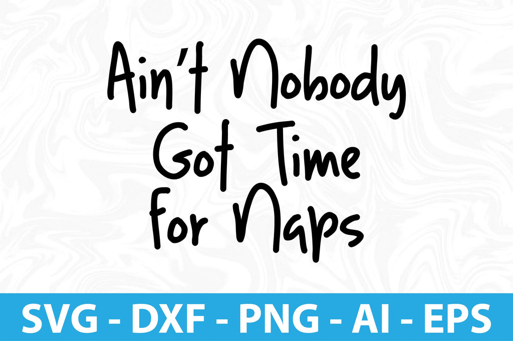 Aint Nobody Got Time for Naps ff-svg - So Fontsy