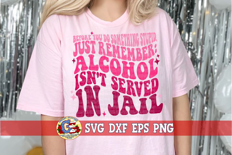 Alcohol isn't Served in Jail SVG DXF EPS PNG - So Fontsy