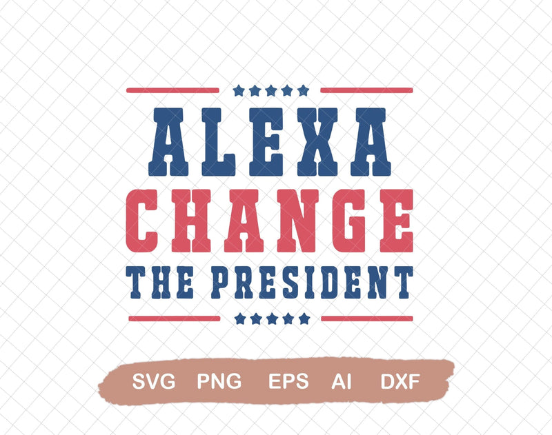 Alexa Change The President SVG, Alexa Change The President SVG, 4th of ...