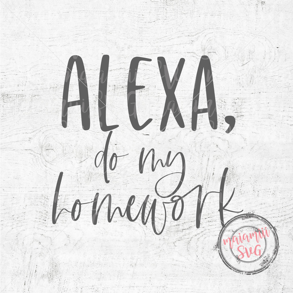 Alexa Do My Homework Svg, Funny Quotes, Alexa Svg, Funny Sarcastic Svg ...