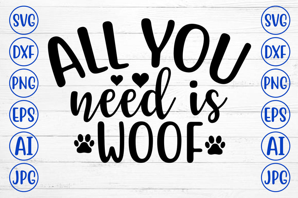 ALL YOU NEED IS WOOF SVG Cut File - So Fontsy