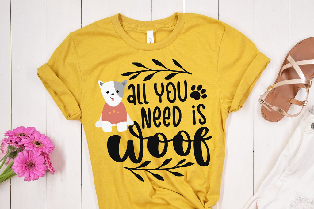 All You Need Is Woof SVG Funny Pets - So Fontsy