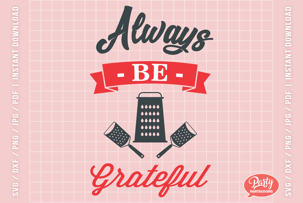 ALWAYS BE GRATEFUL | kitchen sign SVG - So Fontsy