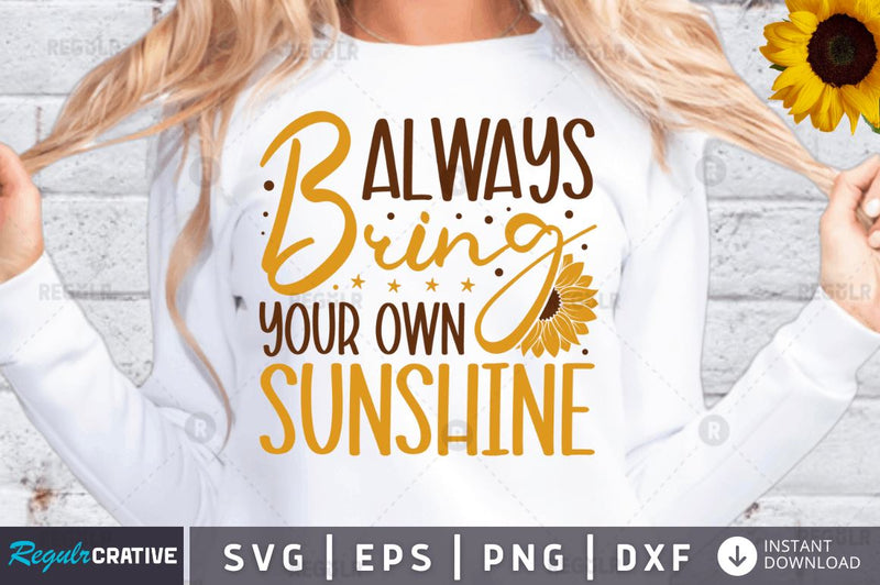 Always bring your own sunshine SVG - So Fontsy