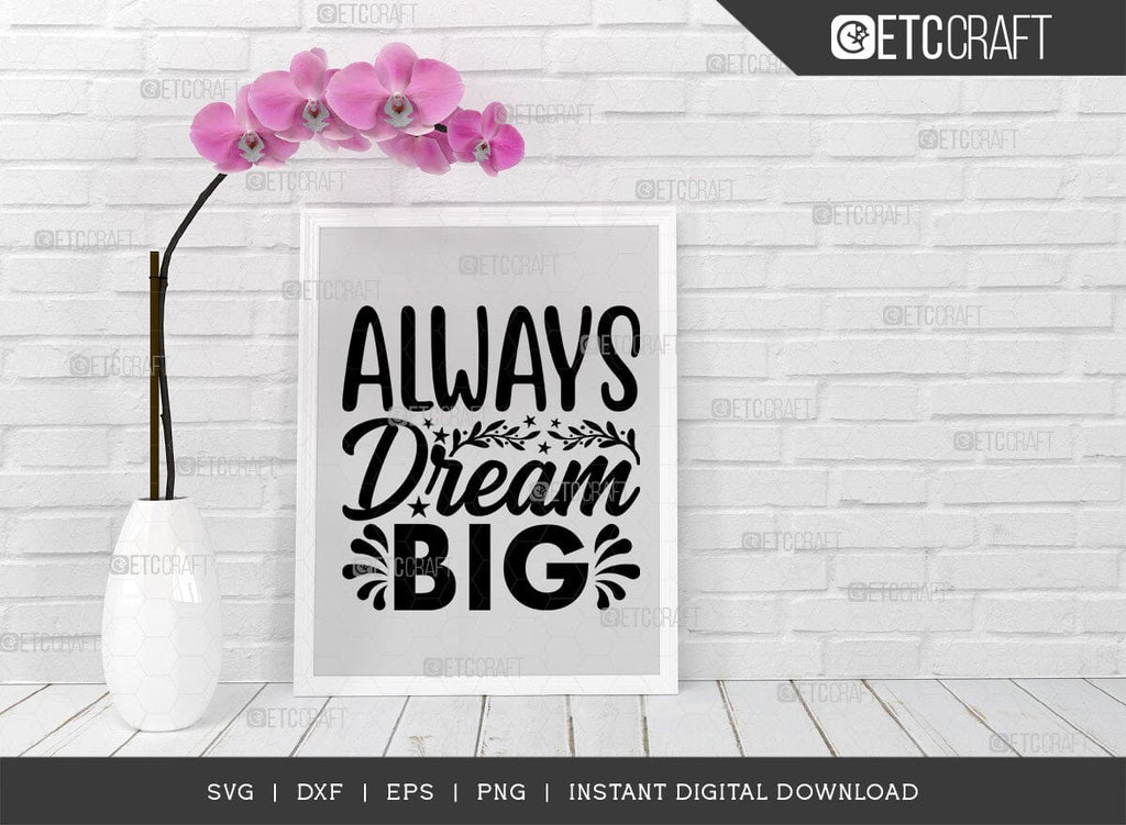 Always Dream Big SVG Cut File, Positive Thinking Svg, Motivational ...