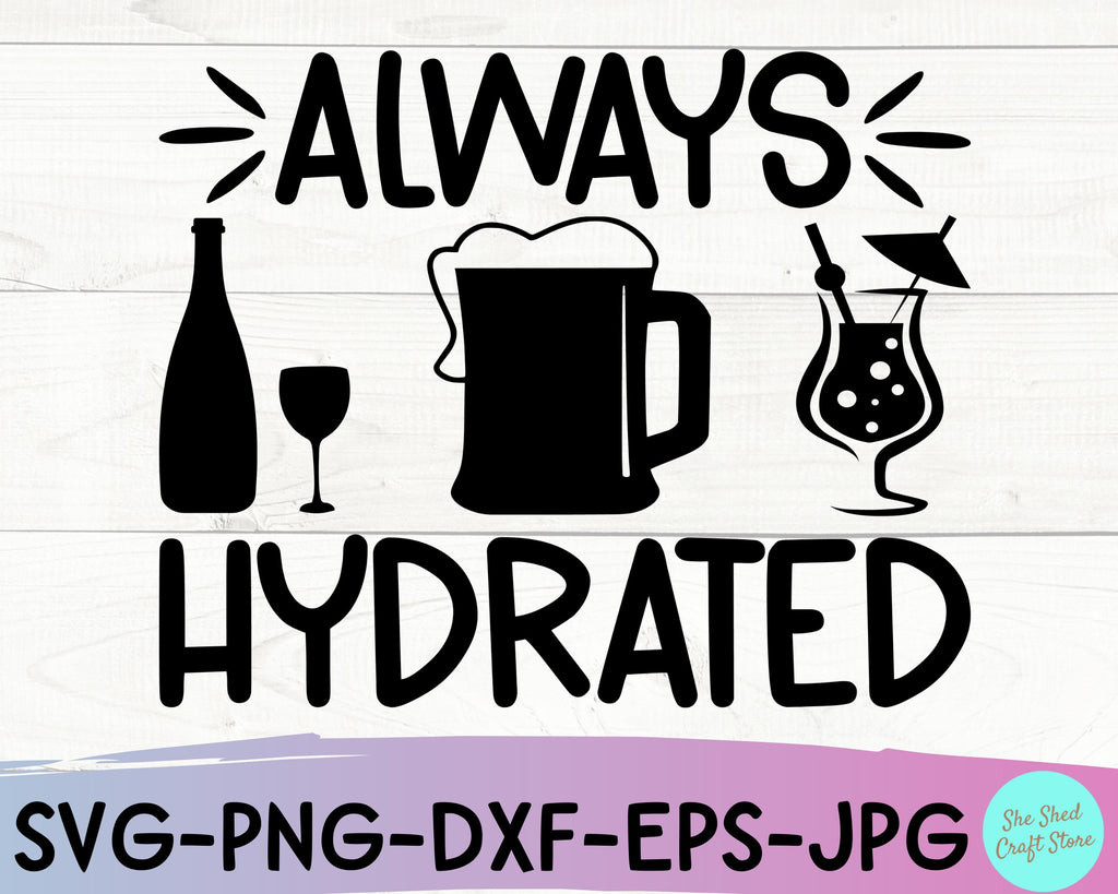 Always Hydrated Funny Drinking SVG Cut File, Girls Trip Svg - So Fontsy