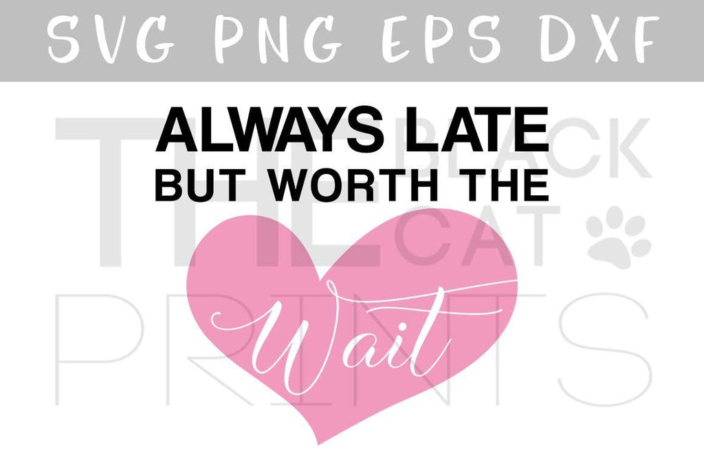 Always late but worth the wait | Funny cut file | Quote - So Fontsy