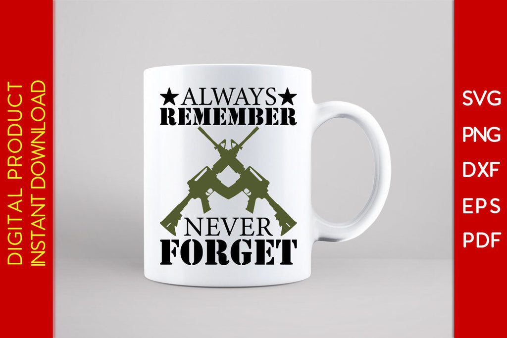 Always Remember Never Forget Veteran SVG PNG PDF Cut File - So Fontsy