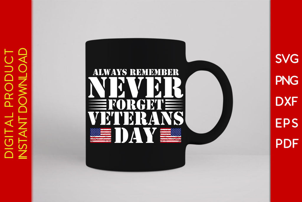 Always Remember Never Forget Veterans Day SVG PNG PDF Cut File - So Fontsy