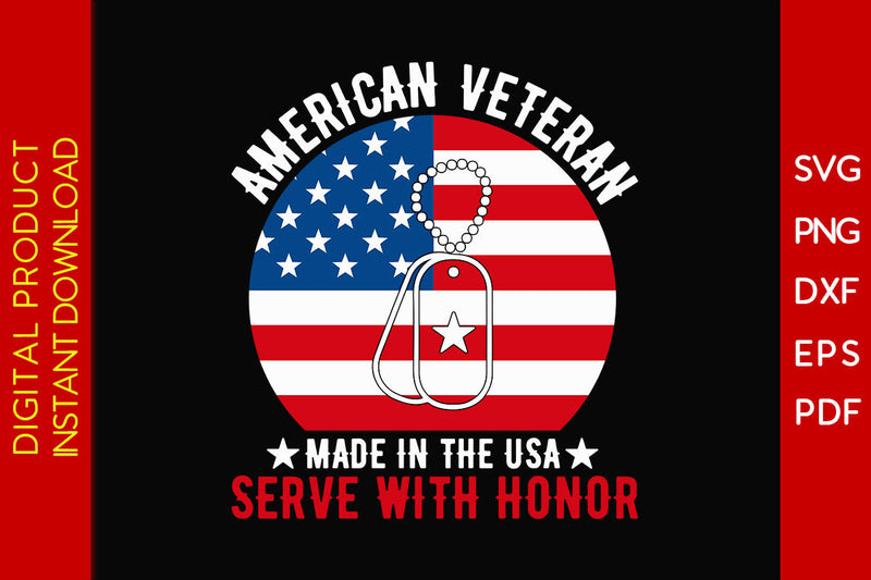 American Veteran Made In The USA Serve With Honor SVG PNG PDF Cut File ...