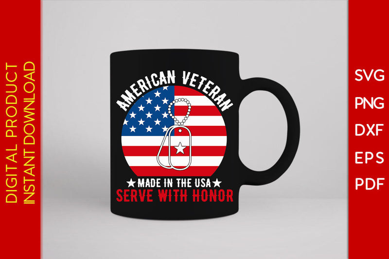 American Veteran Made In The USA Serve With Honor SVG PNG PDF Cut File ...