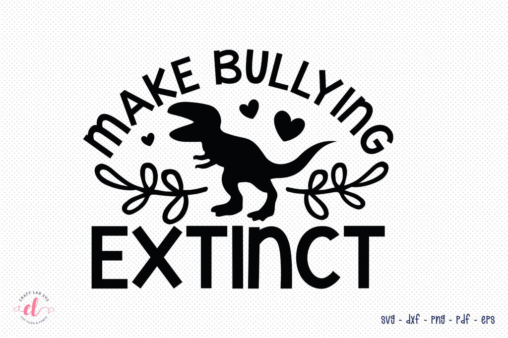 Anti Bullying SVG, Make Bullying Extinct Cut File - So Fontsy