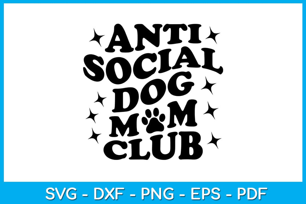 Anti Social Dog Mom Club SVG PNG PDF Cut File - So Fontsy