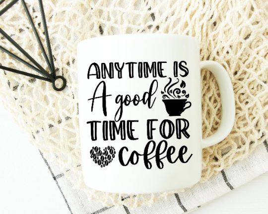 Anytime is A Good Time For Coffee SVG Files For Cricut - Coffee Mug Svg ...