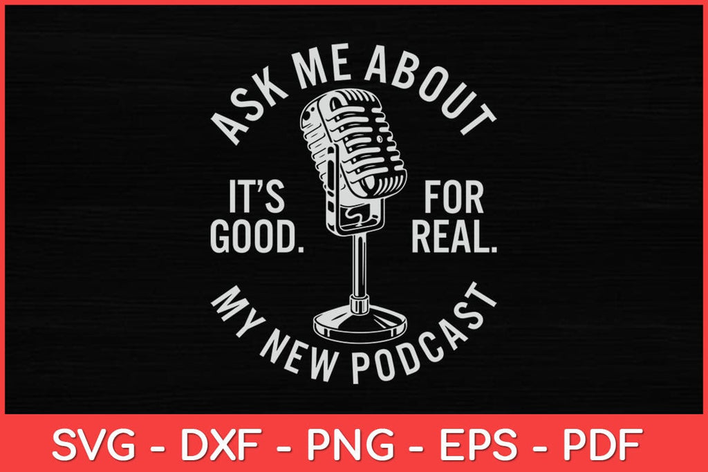 Ask Me About My New Podcast Podcaster Funny Svg Design - So Fontsy