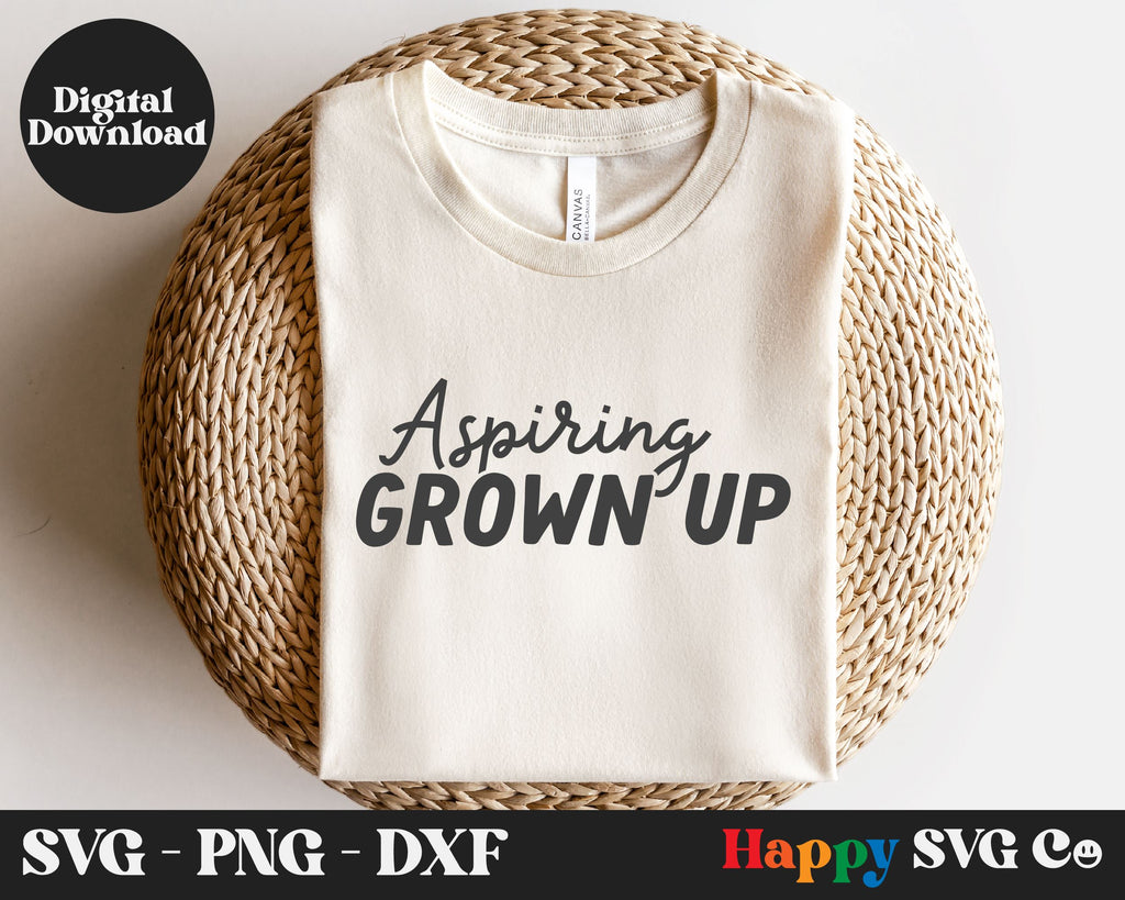 Aspiring Grown Up SVG Cut File - So Fontsy