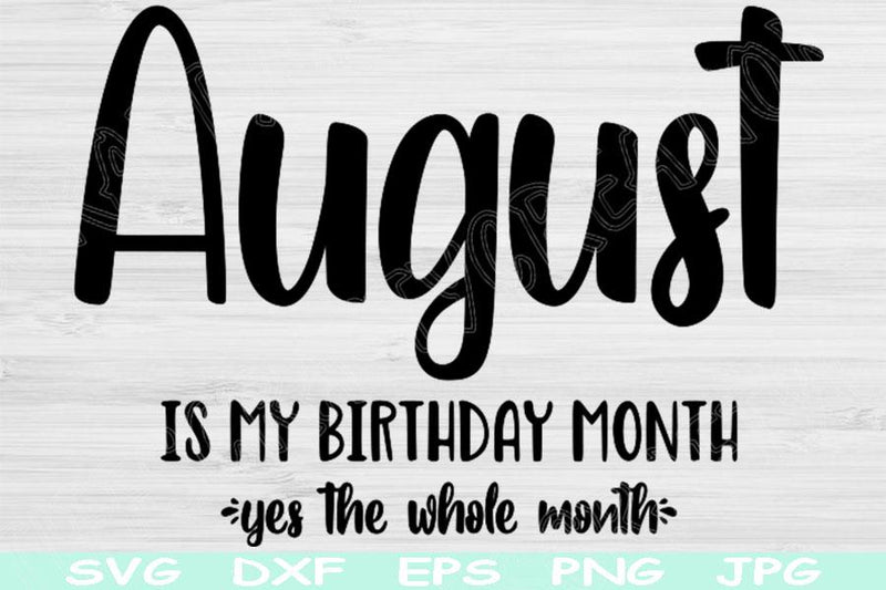 August Birthday Svg, Its My Birthday Svg, August Is My Birthday Month ...