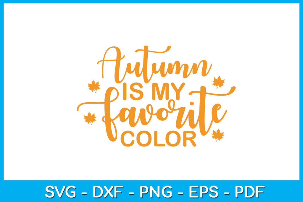 Autumn Is My Favorite Color Fall SVG PNG PDF Cut File - So Fontsy