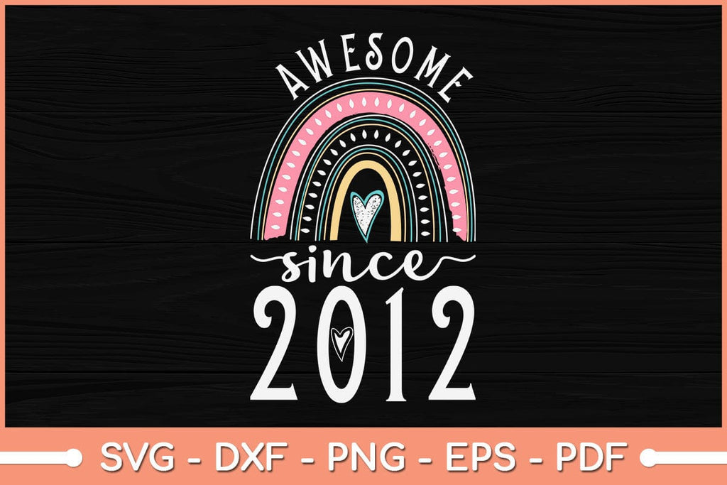 Awesome Since 2012 10th Birthday Rainbow Svg Cutting File - So Fontsy