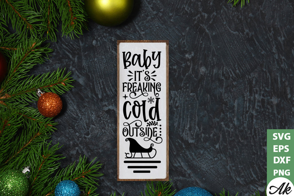 Baby it's freaking cold outside porch sign SVG - So Fontsy