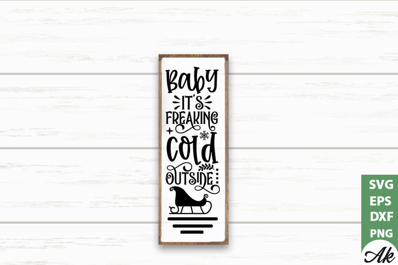 Baby it's freaking cold outside porch sign SVG - So Fontsy