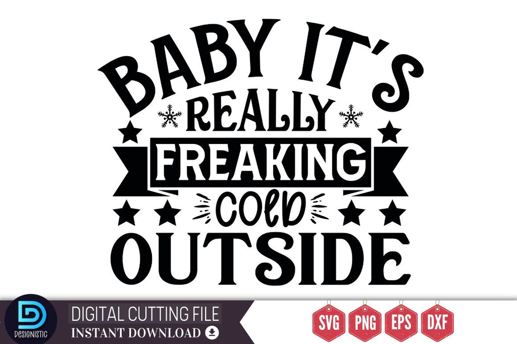 Baby it's really freaking cold outside SVG Baby it's really freaking ...