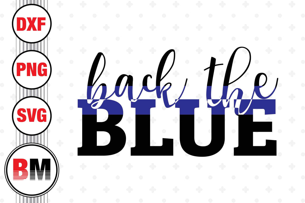 Back The Blue SVG, PNG, DXF Files - So Fontsy