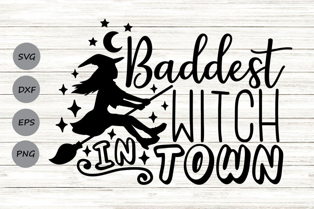 Baddest Witch In Town| Halloween Witch SVG Cutting Files. - So Fontsy