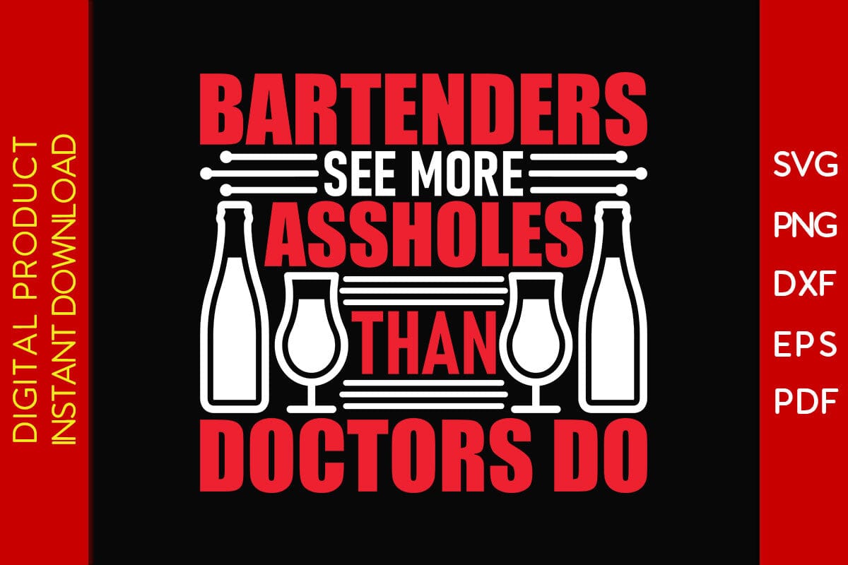 Bartenders See More Assholes Than Doctors Do SVG PNG PDF Cut File - So ...