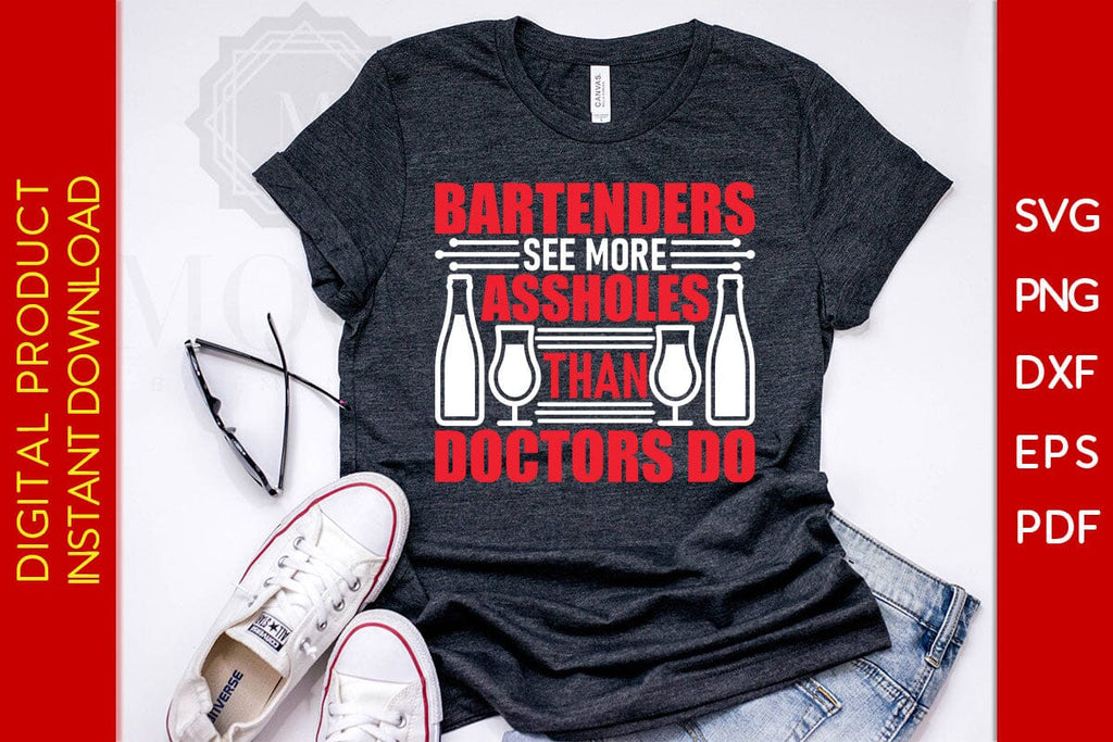 Bartenders See More Assholes Than Doctors Do SVG PNG PDF Cut File - So ...