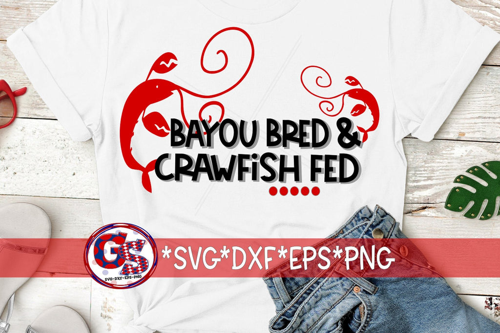 Bayou Bred and Crawfish Fed SVG DXF EPS PNG - So Fontsy