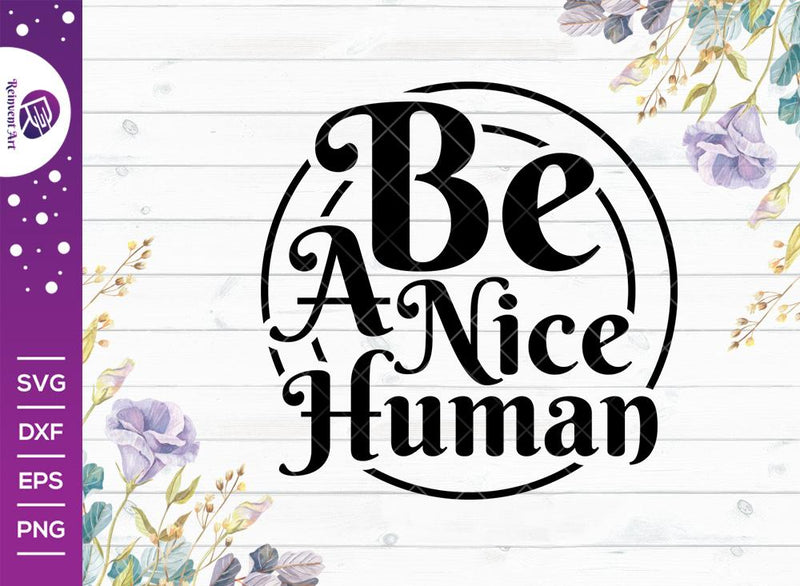 Be A Nice Human SVG Cut File | Kind Human T-shirt Design - So Fontsy