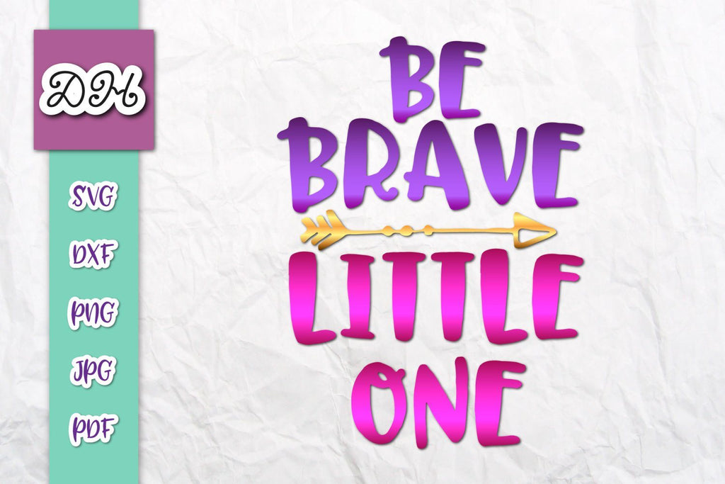 Be Brave Little One Print and Cut - So Fontsy