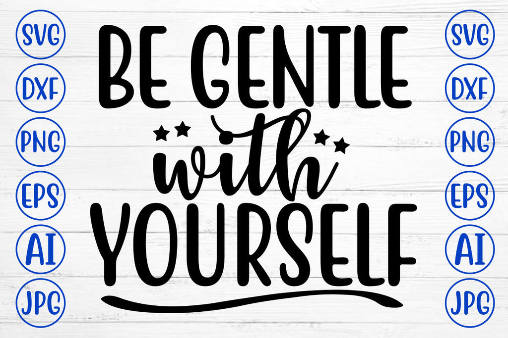 Be Gentle With Yourself SVG Cut File - So Fontsy