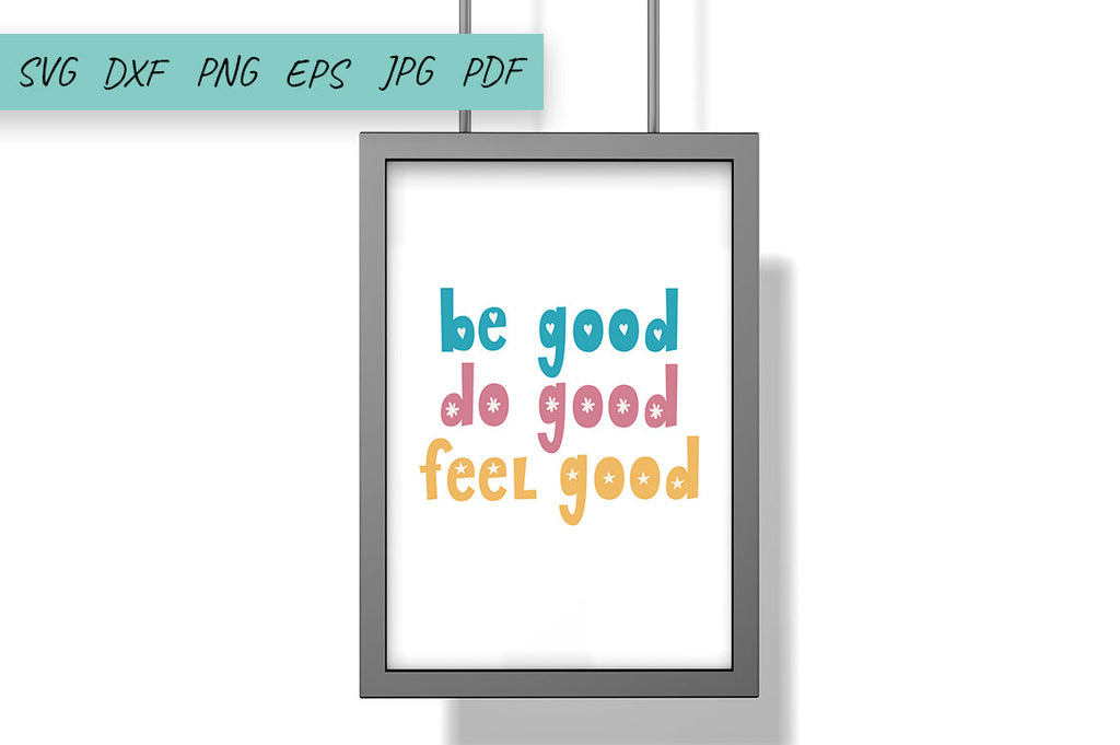 Be Good Do Good Feel Good. Motivating inscription SVG - So Fontsy