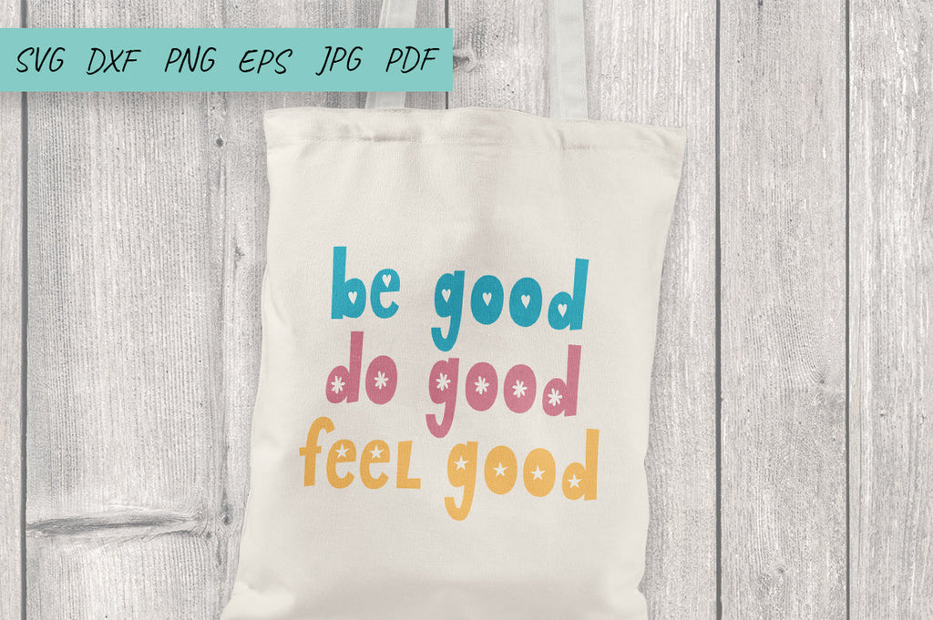 Be Good Do Good Feel Good. Motivating inscription SVG - So Fontsy