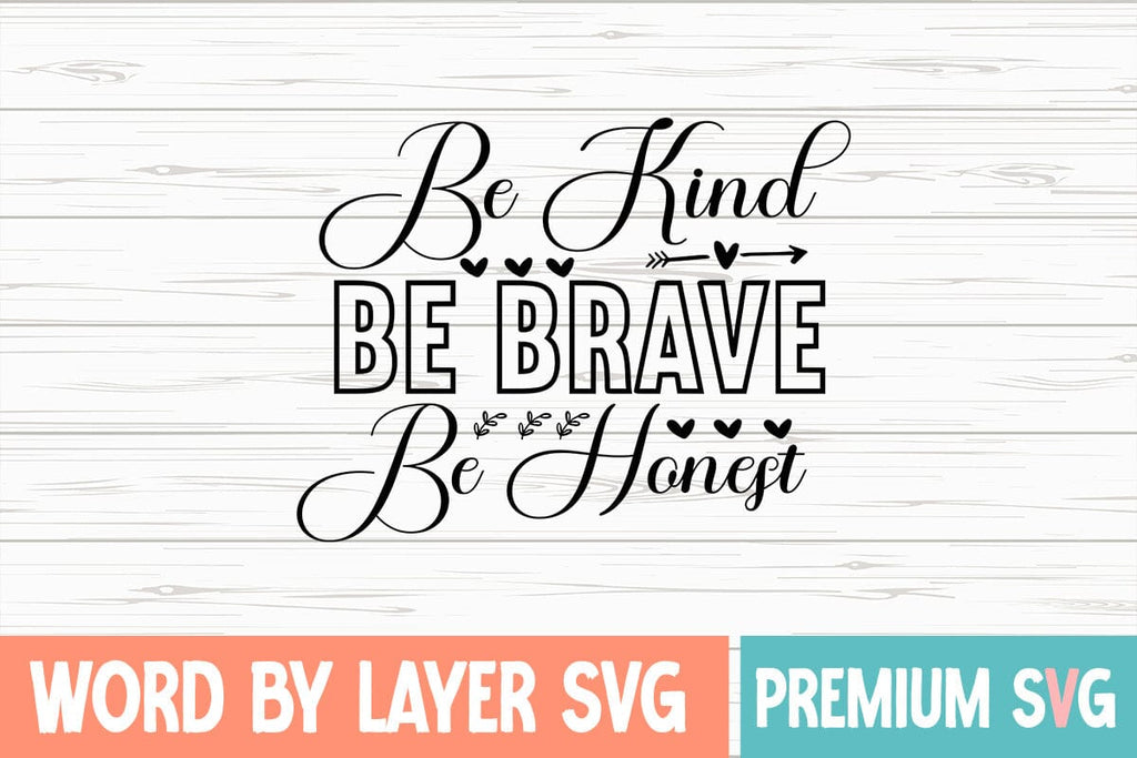 Be Kind Be Brave Be Honest SVG Design - So Fontsy