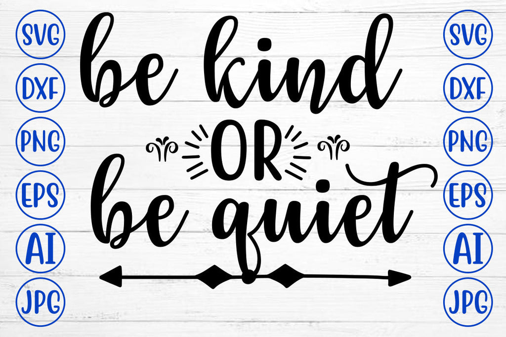 Be Kind Or Be Quiet SVG Cut File - So Fontsy