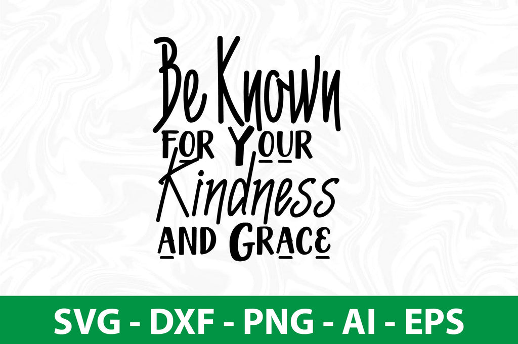 Be Known for Your Kindness and Grace svg - So Fontsy