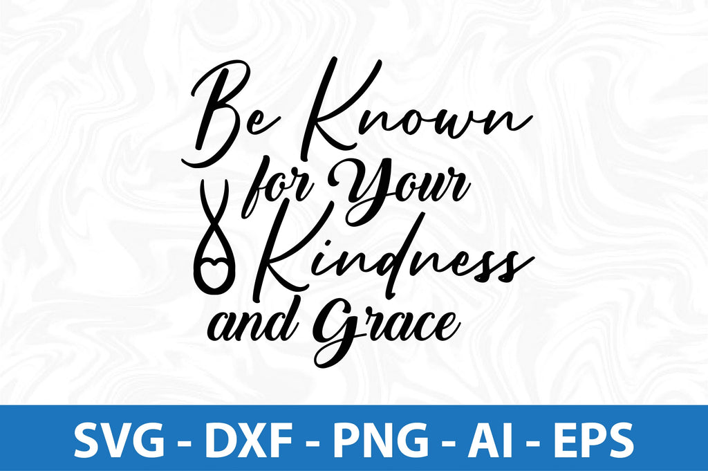 Be Known for Your Kindness and Grace svg - So Fontsy