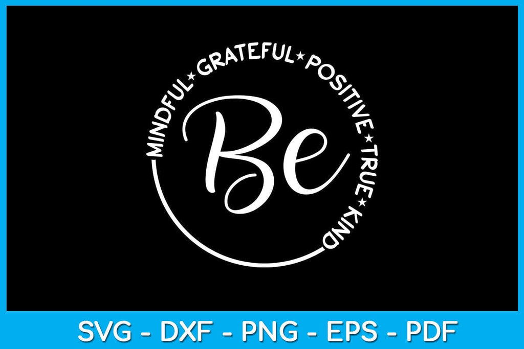 Be Mindful Grateful Positive True And Kind SVG PNG PDF Cut File - So Fontsy