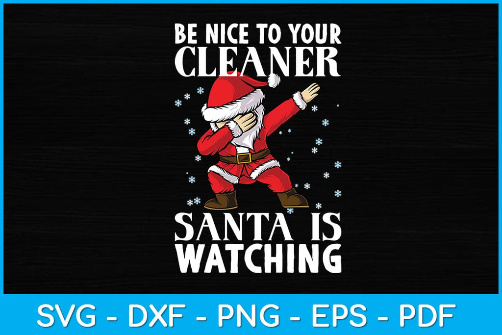 Be Nice To Your Cleaner Santa Is Watching Funny Christmas Svg Design ...