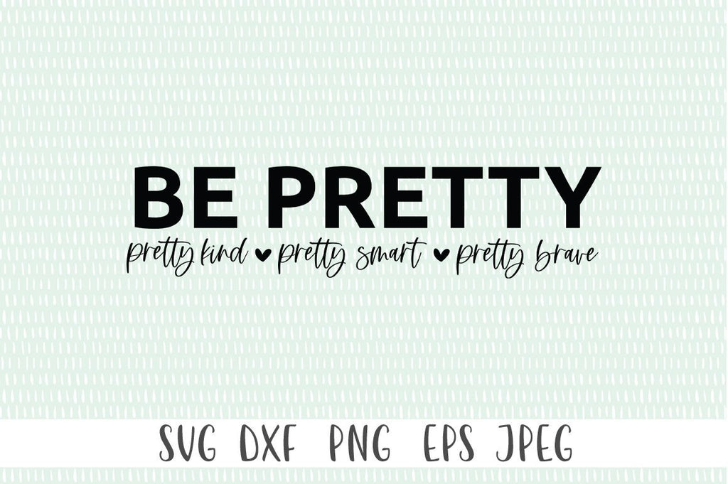 Be Pretty svg, Be Strong svg, Be Kind svg, Be Brave svg - Be Pretty ...