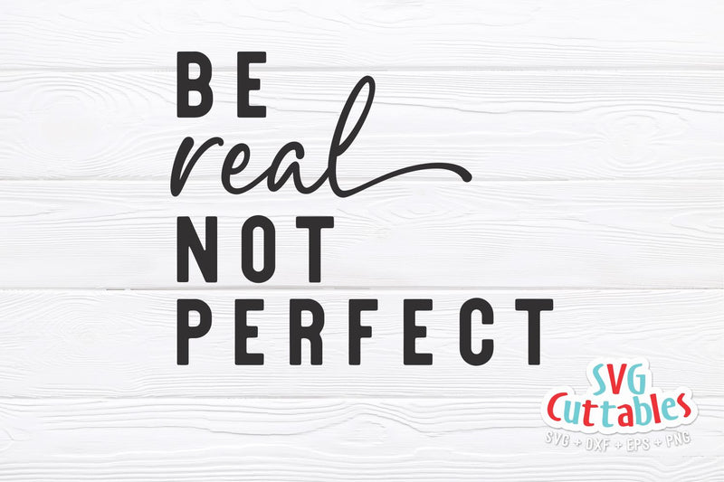 Be Real Not Perfect svg - Inspirational svg - Quote - svg - dxf - eps ...