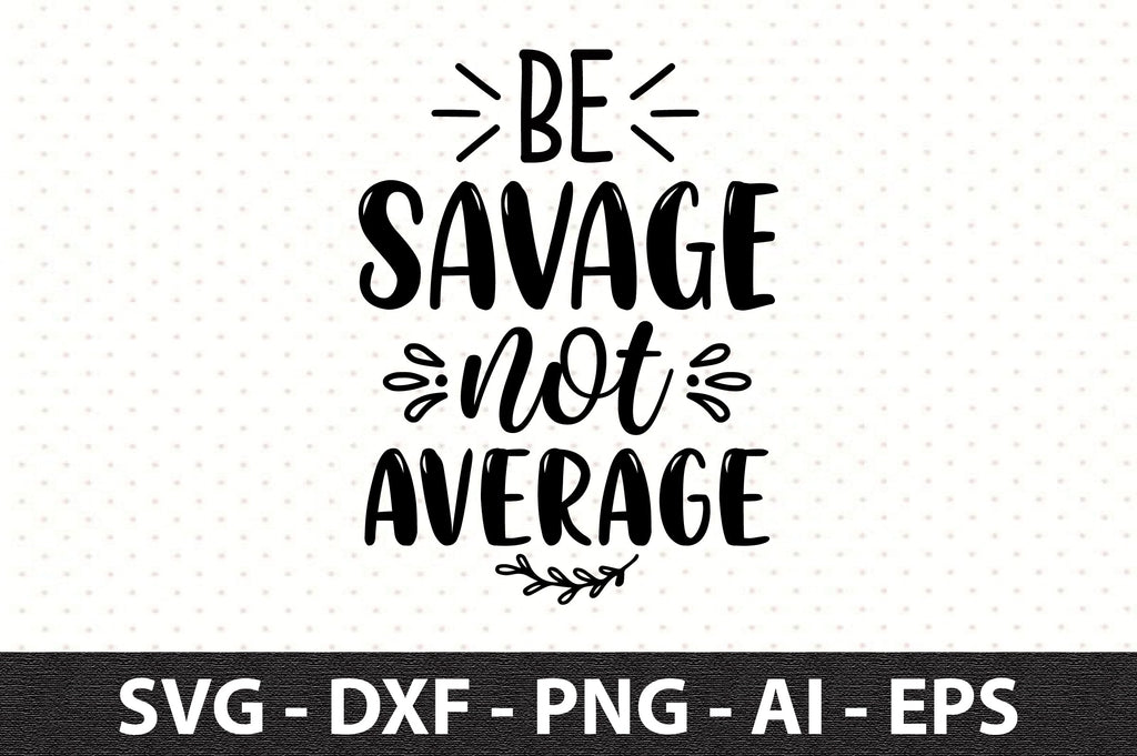 be savage not average svg - So Fontsy