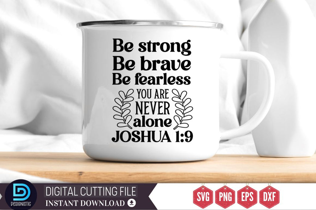Be strong be brave be fearless you are never alone joshua 1:9 SVG - So ...
