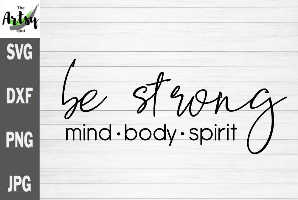 Be Strong, mind body spirit, Positive saying svg - So Fontsy