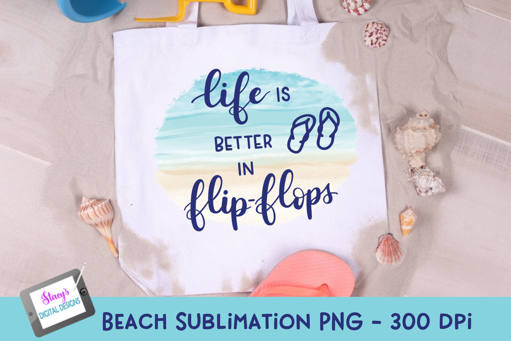 Beach Sublimation Design | Life is better in flip flops - So Fontsy