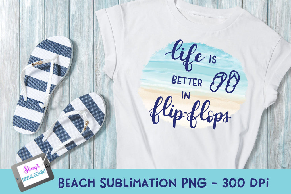 Beach Sublimation Design | Life is better in flip flops - So Fontsy
