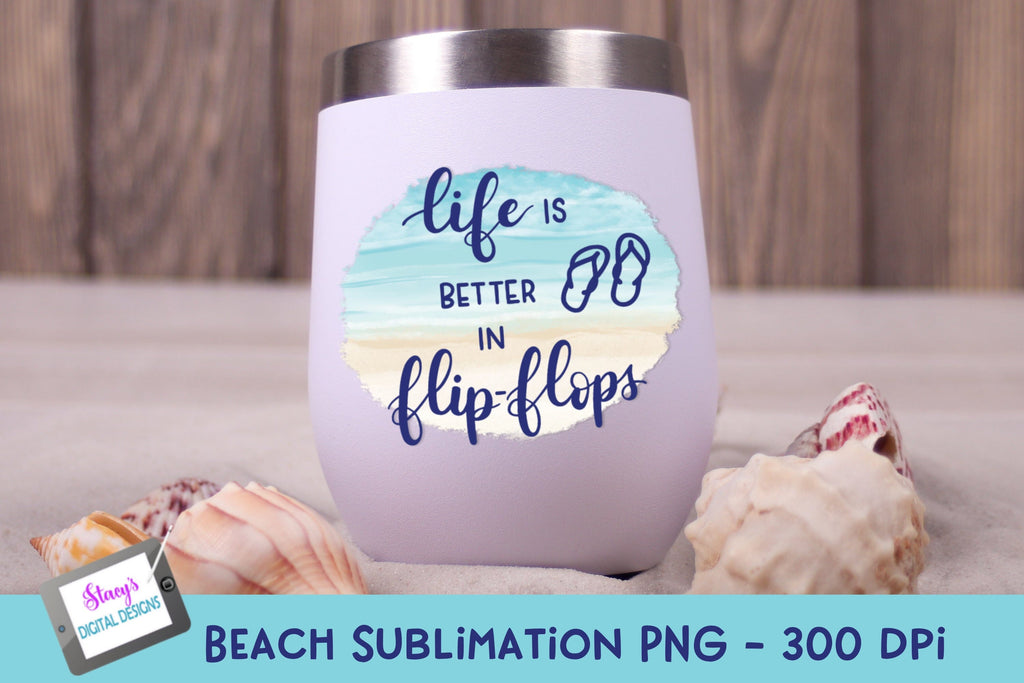 Beach Sublimation Design | Life is better in flip flops - So Fontsy